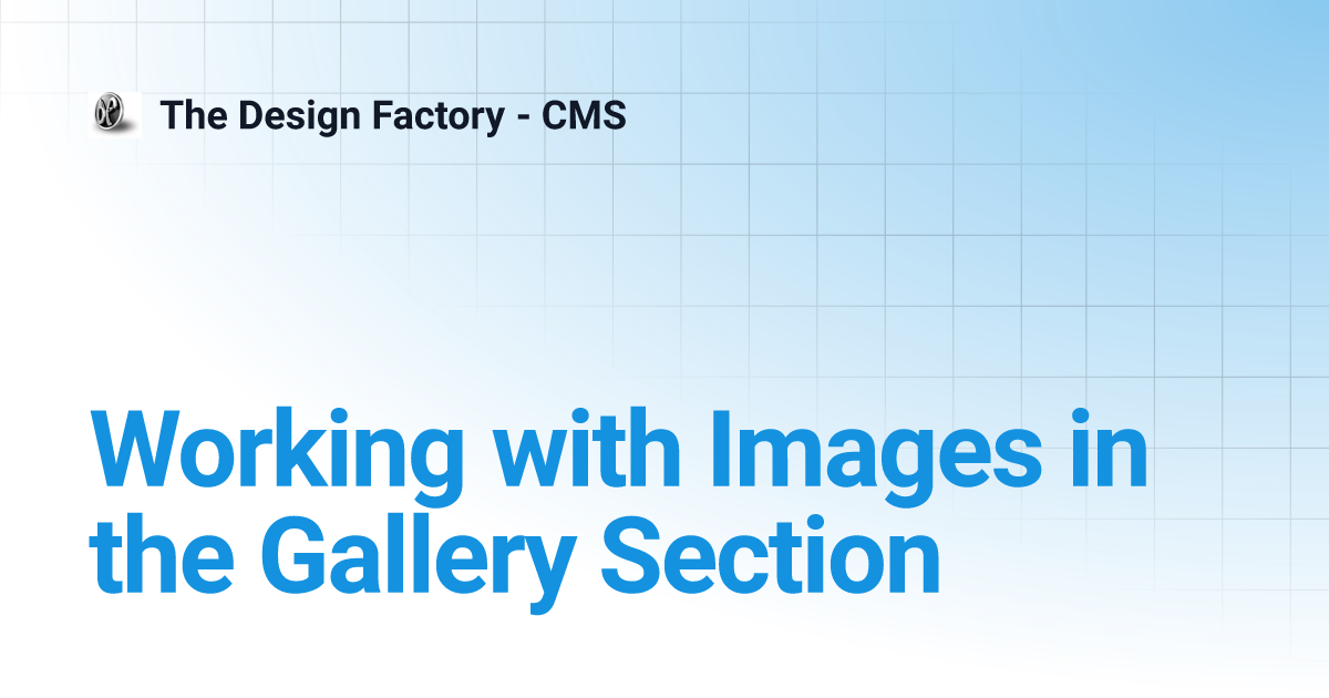 Working with Images in the Gallery Section | The Design Factory - CMS Working with Images in the Gallery Section | The Design Factory - CMS